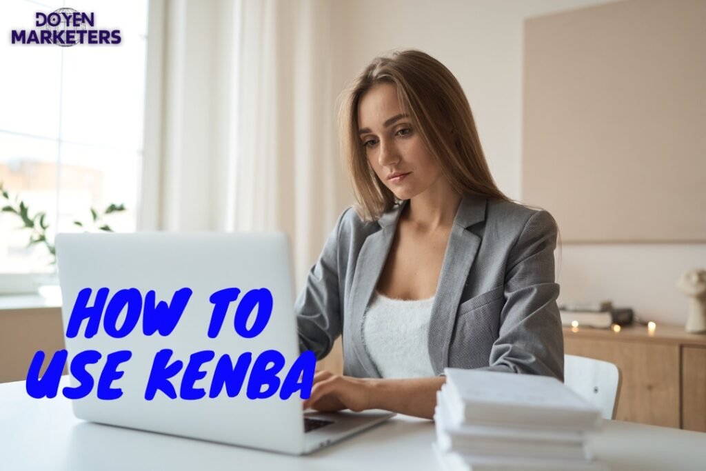 How to Use Kenba: A Comprehensive Guide - Doyen Marketers
