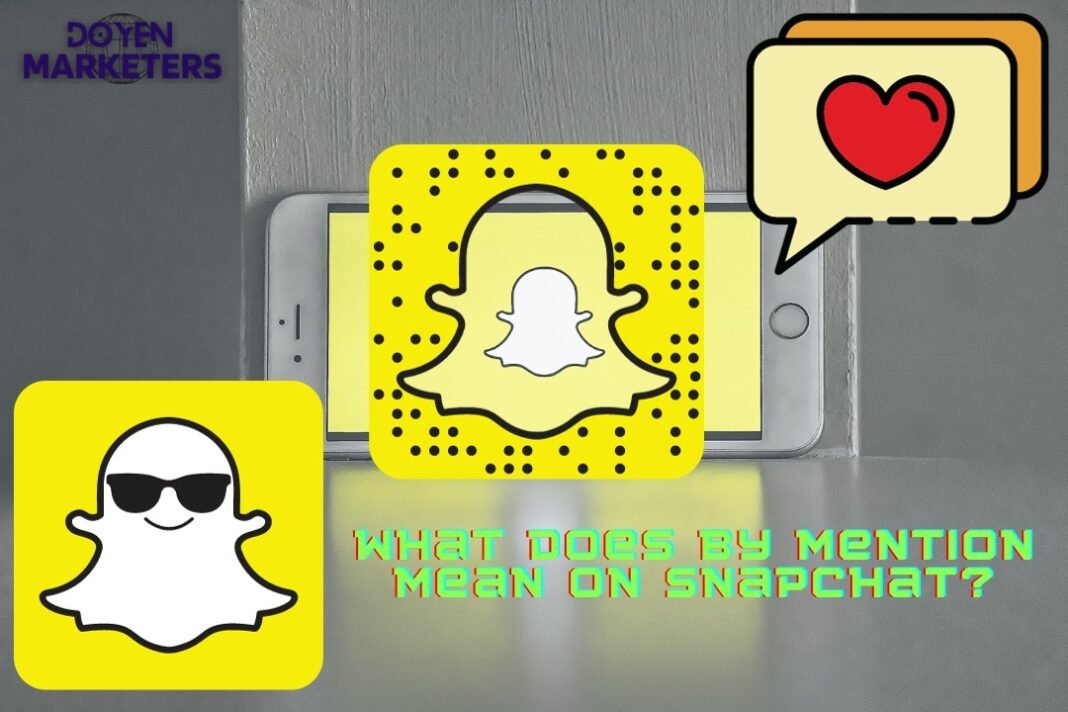 What Does By Mention Mean on Snapchat? Clear Explanation - Doyen Marketers